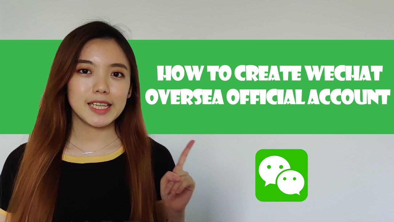 How to Create WeChat Oversea Official Account Step-by-step | China Marketing Academy