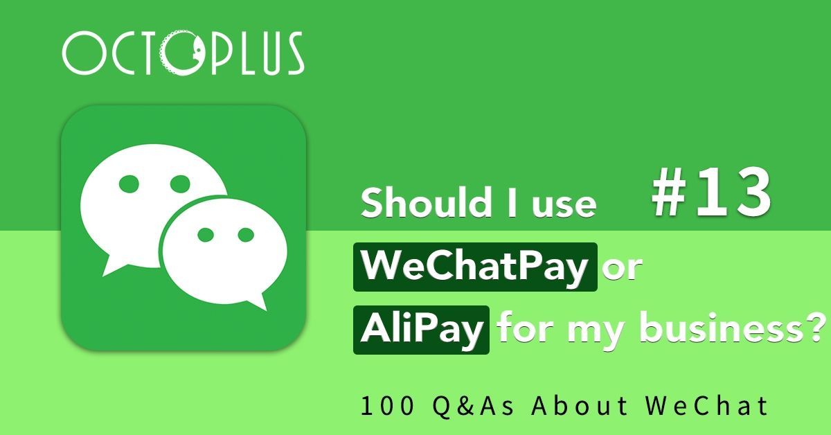 Should I use WeChat Pay or AliPay for my business? | OctoPlus Media