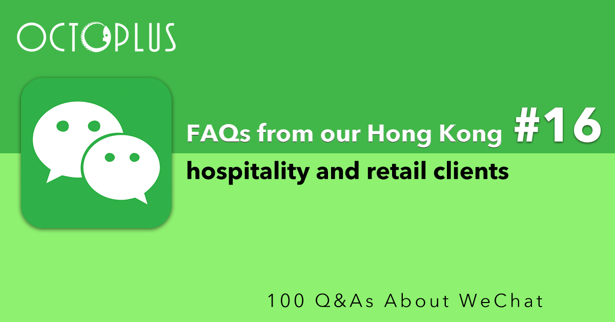 WeChat FAQs from our Hong Kong hospitality and retail clients | OctoPlus Media
