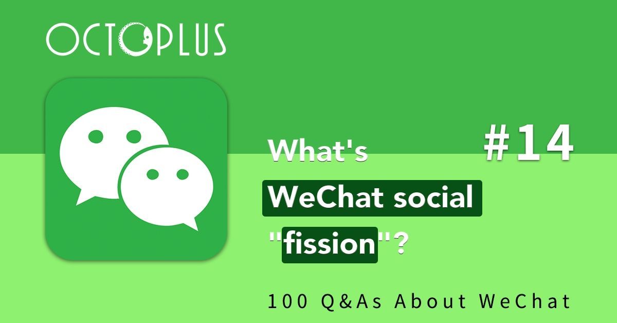 What’s WeChat Social “Fission”? | OctoPlus Media