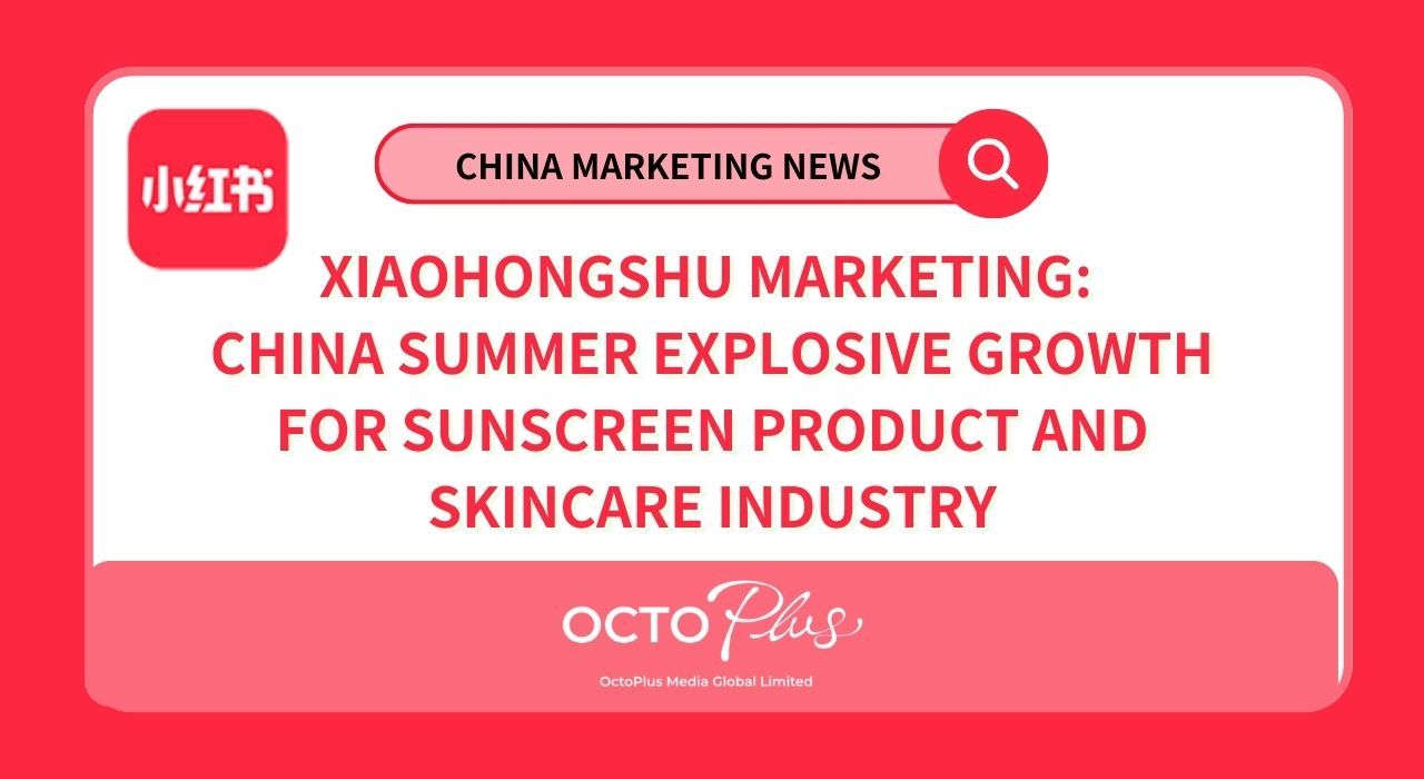 Xiaohongshu Marketing: China Summer Explosive Growth for Sunscreen ...